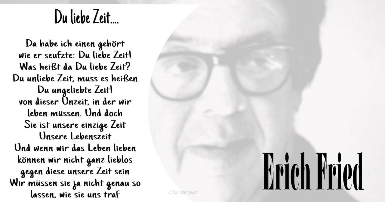 Erich Fried – Du liebe Zeit … – wirhabendiewahl.net